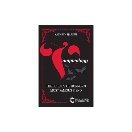 Vampirology The Science of Horror's Most Famous Fiend, Kathryn Harkup ...