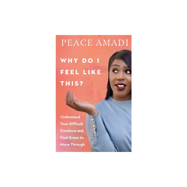 Why Do I Feel Like This? Understand Your Difficult Emotions and Find ...