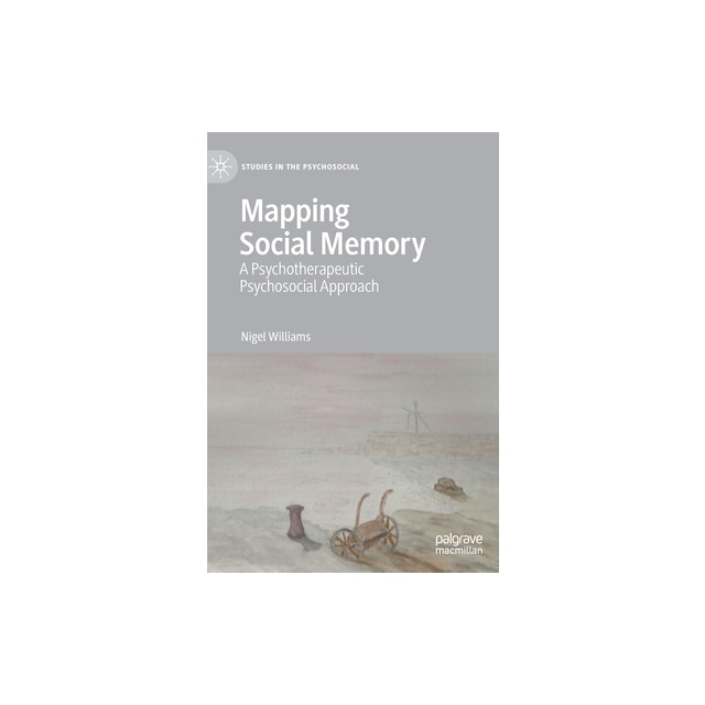 Mapping Social Memory A Psychotherapeutic Psychosocial Approach, Nigel ...