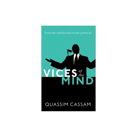 Vices of the Mind From the Intellectual to the Political, Quassim ...