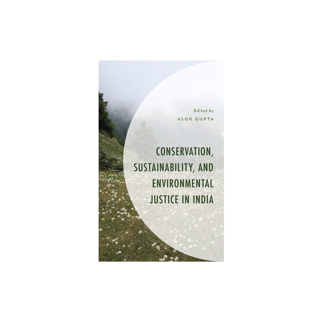 Conservation, Sustainability, and Environmental Justice in India, Alok ...