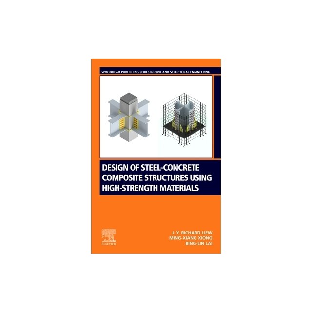 Design of Steel-Concrete Composite Structures Using High Strength Materials, J. y. Richard Liew ...