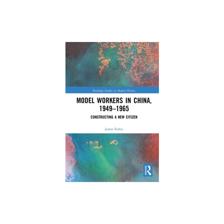 Model Workers in China, 1949-1965 Constructing a New Citizen, James ...