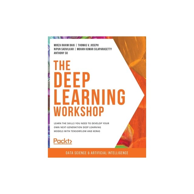 The Deep Learning Workshop Take a hands-on approach to understanding deep learning and build ...