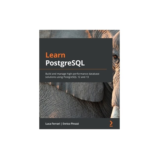 Learn PostgreSQL, Luca Ferrari - eMAG.ro Learn PostgreSQL, Luca Ferrari - eMAG.ro