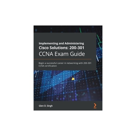 Implementing and Administering Cisco Solutions 200-301 CCNA Exam Guide 200-301 CCNA Exam Guide ...