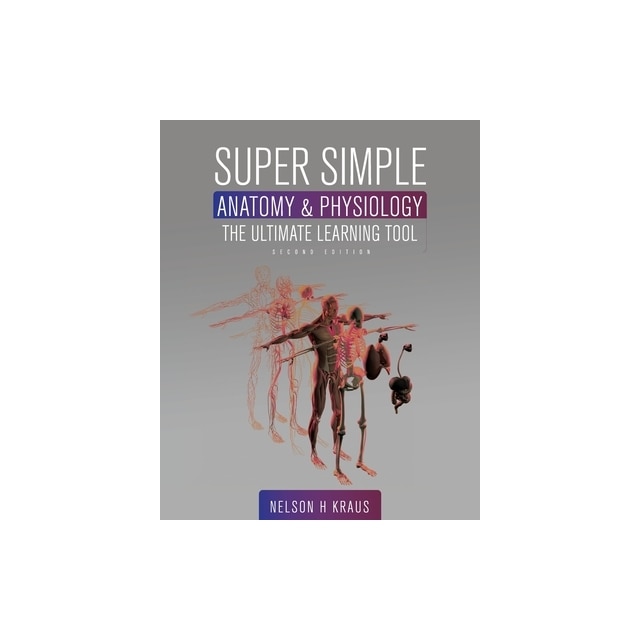 Super Simple Anatomy and Physiology The Ultimate Learning Tool, Nelson ...