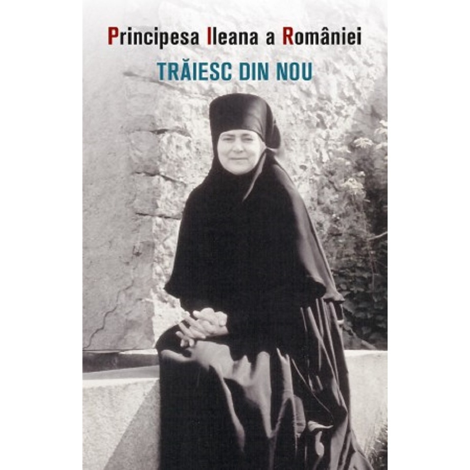Traiesc Din Nou - Principesa Ileana A Romaniei - eMAG.ro