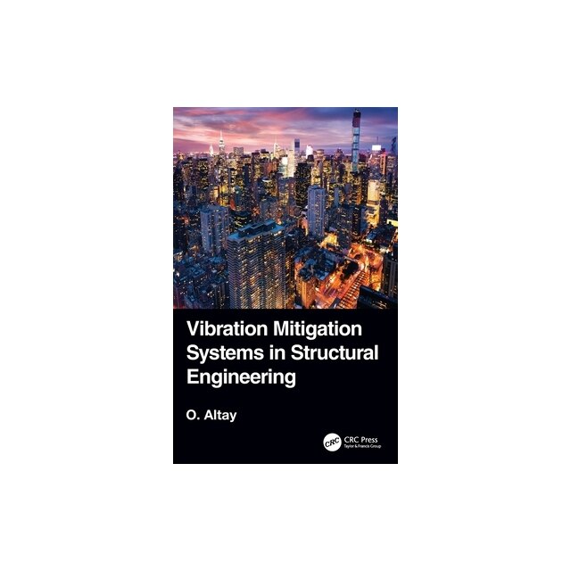Vibration Mitigation Systems in Structural Engineering, Okyay Altay - eMAG.ro