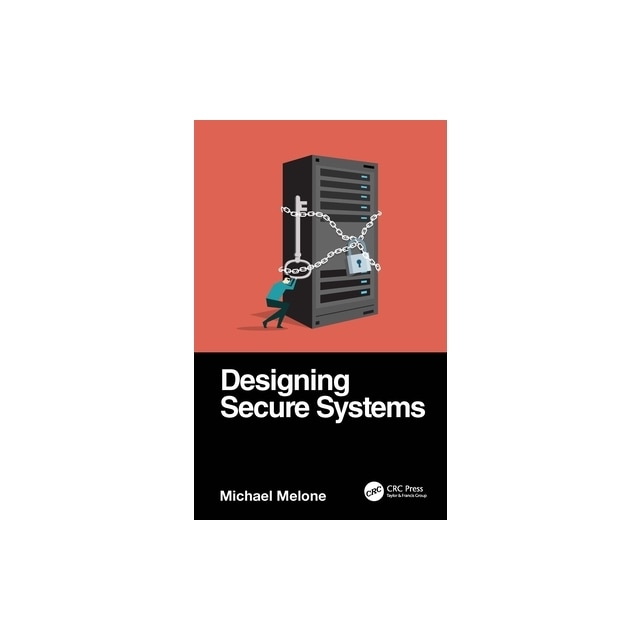 Designing Secure Systems, Michael Melone - eMAG.ro