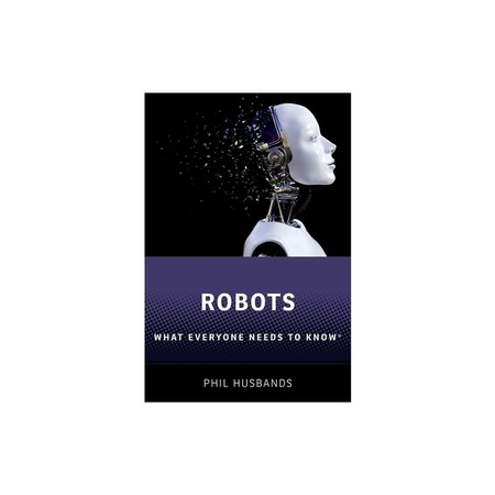 Robots What Everyone Needs to Know(r), Phil Husbands - eMAG.ro