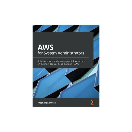 AWS for System Administrators Build, automate, and manage your infrastructure on the most ...