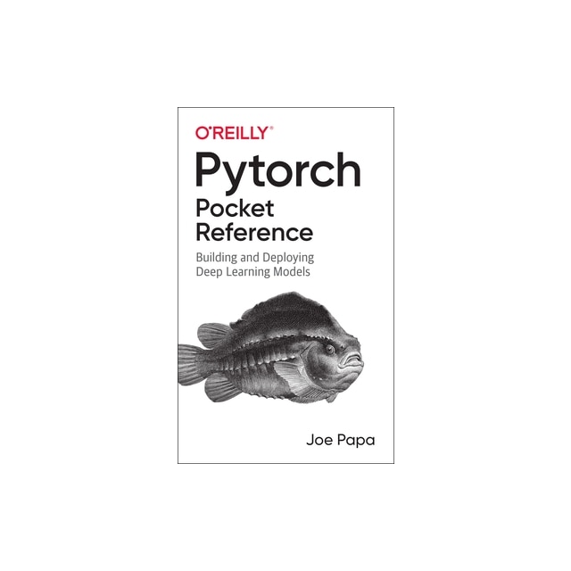 Pytorch Pocket Reference Building And Deploying Deep Learning Models Joe Papa Emagro