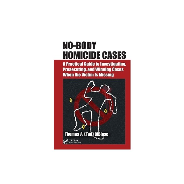 No-Body Homicide Cases A Practical Guide to Investigating, Prosecuting ...