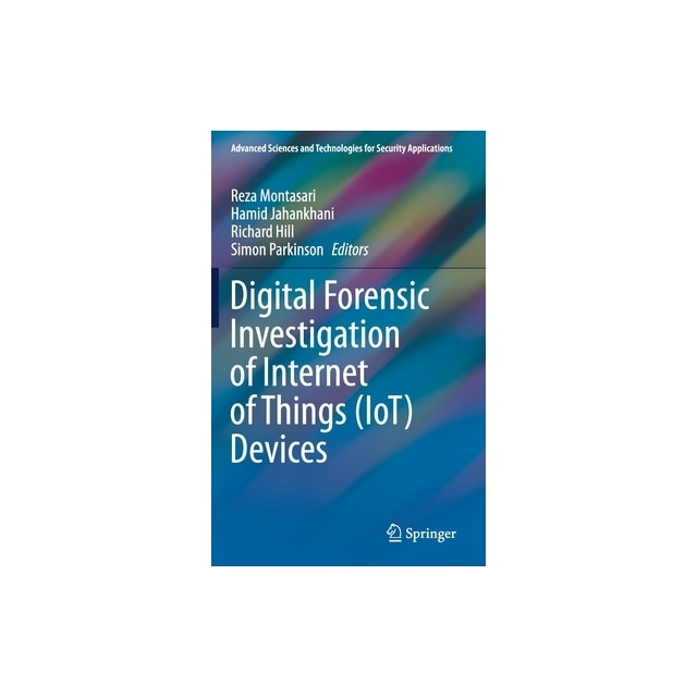Digital Forensic Investigation of Internet of Things (Iot) Devices, Reza Montasari - eMAG.ro