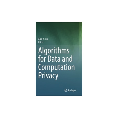 Algorithms for Data and Computation Privacy, Alex X. Liu - eMAG.ro