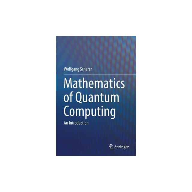 Mathematics of Quantum Computing An Introduction, Wolfgang Scherer ...