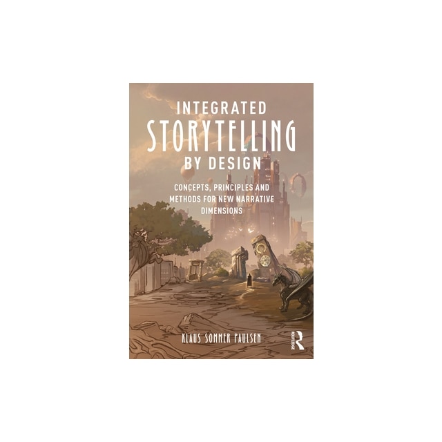 Integrated Storytelling by Design Concepts, Principles and Methods for New Narrative Dimensions ...