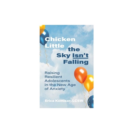 Chicken Little the Sky Isn't Falling Raising Resilient Adolescents in ...