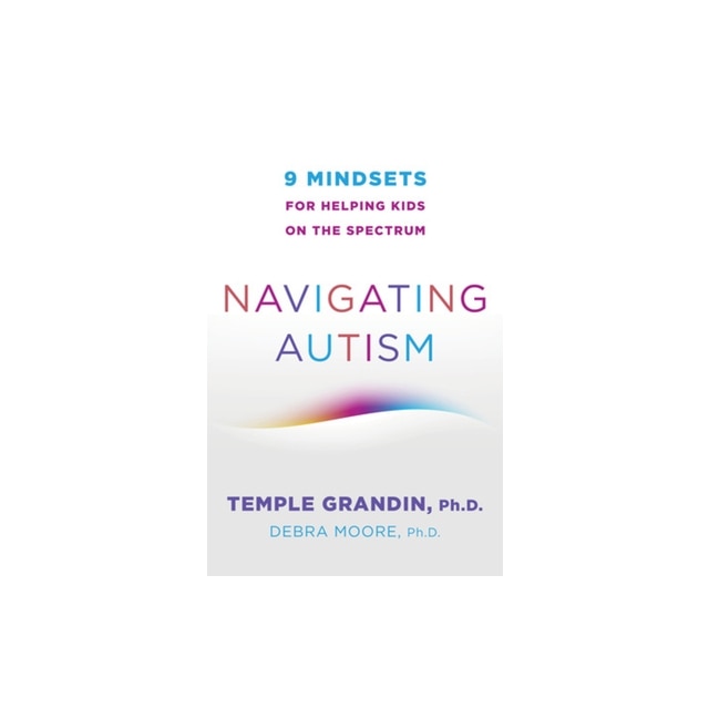 Navigating Autism 9 Mindsets for Helping Kids on the Spectrum, Temple ...