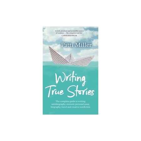 Writing True Stories The Complete Guide to Writing Autobiography ...