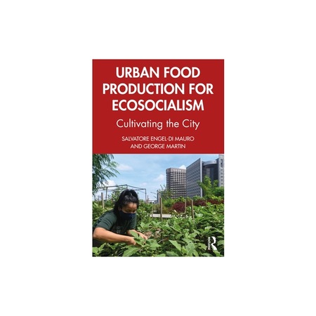 Urban Food Production for Ecosocialism Cultivating the City, Salvatore ...
