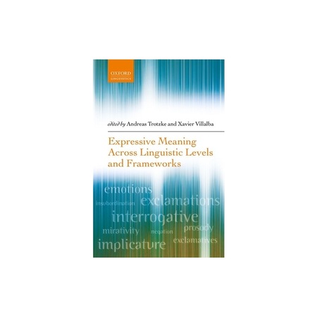 Expressive Meaning Across Linguistic Levels and Frameworks, Andreas ...