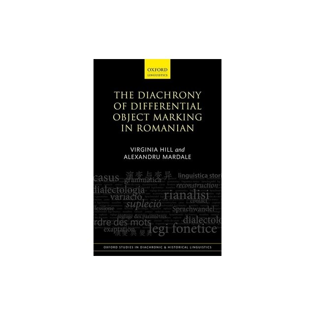 Diachrony of Differential Object Marking in Romanian, Virginia Hill ...