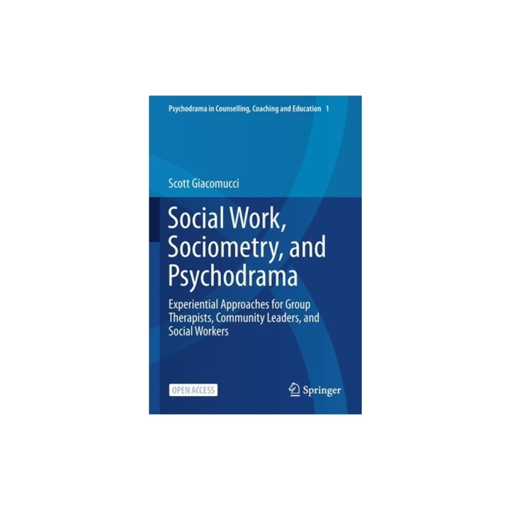 Social Work, Sociometry, and Psychodrama Experiential Approaches for Group Therapists, Community ...
