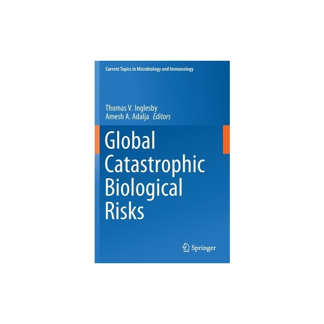 Global Catastrophic Biological Risks, Thomas V. Inglesby - eMAG.ro