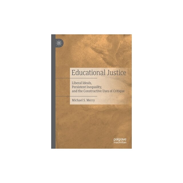 Educational Justice Liberal Ideals, Persistent Inequality, and the ...