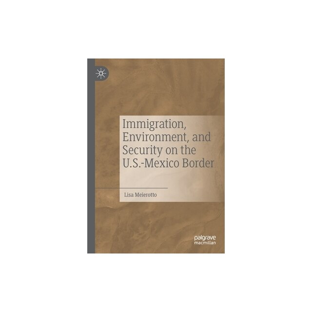 Immigration, Environment, and Security on the U.S.-Mexico Border, Lisa ...