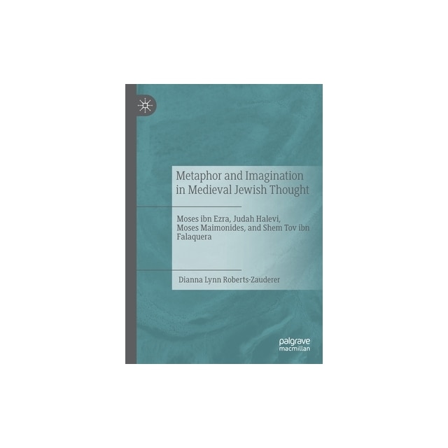 Metaphor and Imagination in Medieval Jewish Thought Moses Ibn Ezra ...