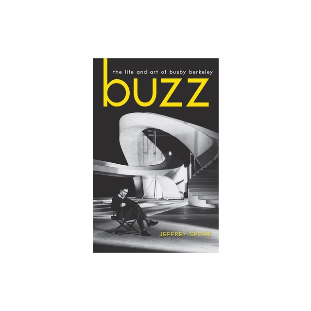 Buzz The Life and Art of Busby Berkeley, Jeffrey Spivak - eMAG.ro