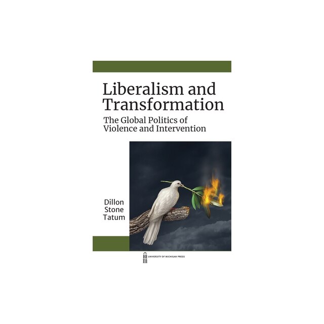 Liberalism and Transformation The Global Politics of Violence and ...