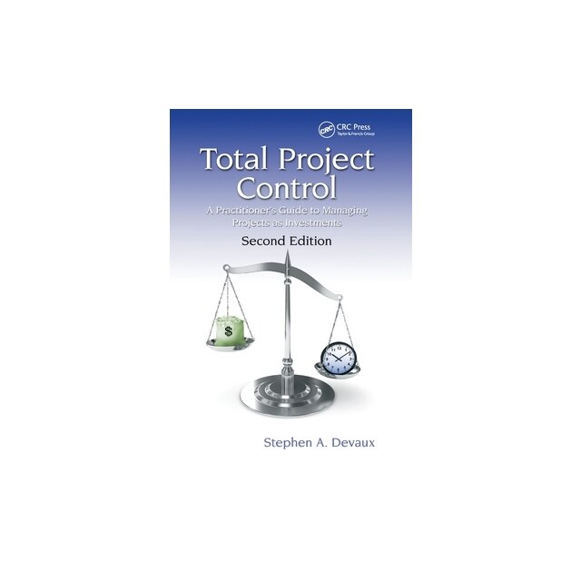 Total Project Control A Practitioner's Guide to Managing Projects as ...