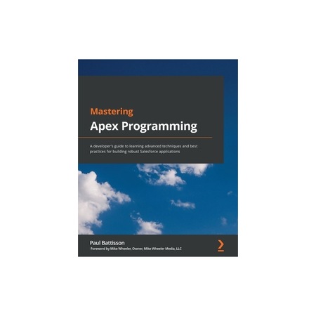 Mastering Apex Programming A developer's guide to learning advanced techniques and best ...
