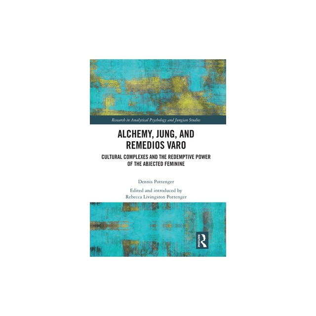 Alchemy, Jung, and Remedios Varo Cultural Complexes and the Redemptive ...