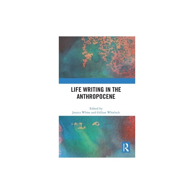 Life Writing in the Anthropocene, Jessica White - eMAG.ro