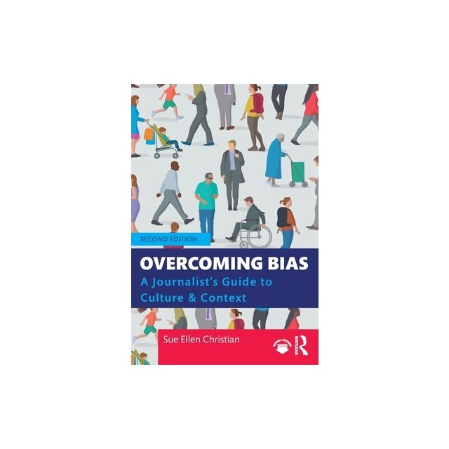 Overcoming Bias A Journalist's Guide to Culture & Context, Sue Ellen ...