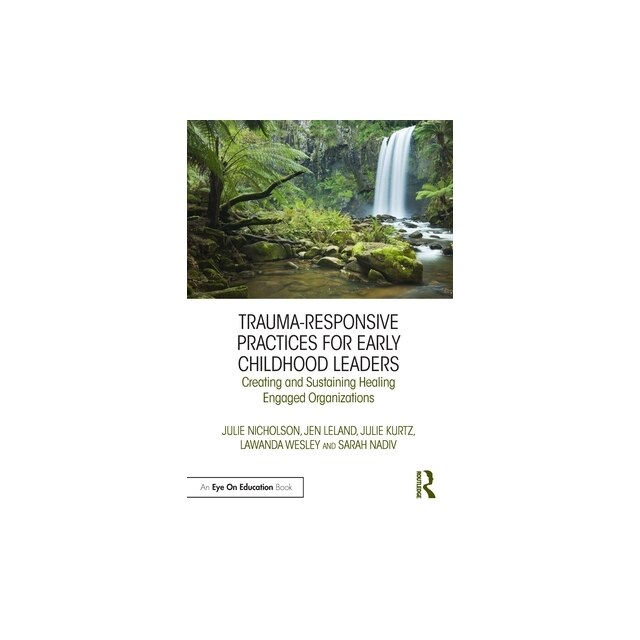 Trauma-Responsive Practices for Early Childhood Leaders Creating and ... Trauma-Responsive Practices for Early Childhood Leaders Creating and ...
