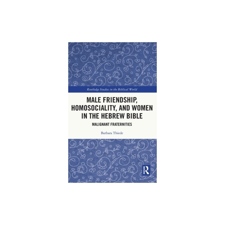 Male Friendship, Homosociality, and Women in the Hebrew Bible Malignant ...