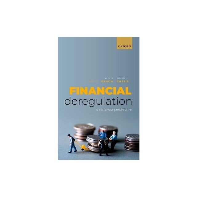 Financial Deregulation A Historical Perspective, Alexis Drach - eMAG.ro