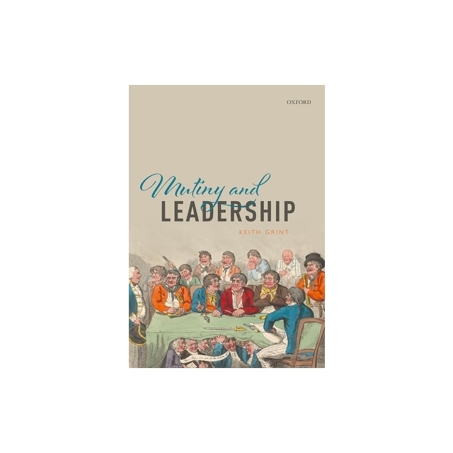 Mutiny and Leadership, Keith Grint - eMAG.ro