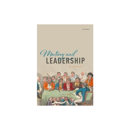 Mutiny and Leadership, Keith Grint - eMAG.ro