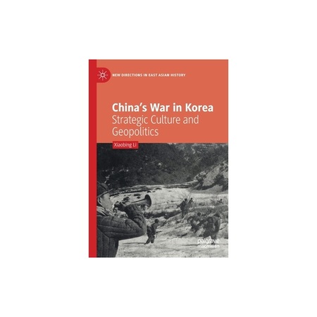 China's War in Korea Strategic Culture and Geopolitics, Xiaobing Li ...