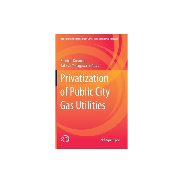 Privatization of Public City Gas Utilities, Shinichi Kusanagi - eMAG.ro