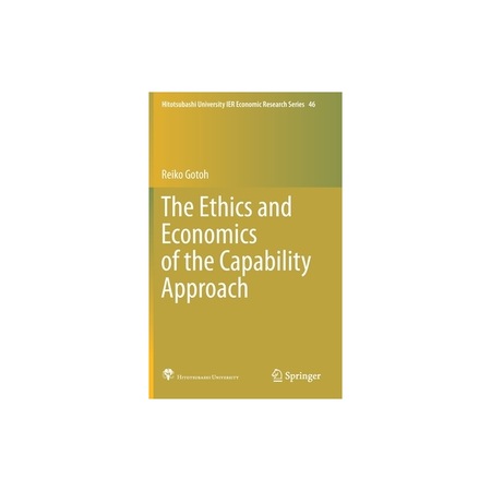 The Ethics and Economics of the Capability Approach, Reiko Gotoh - eMAG.ro