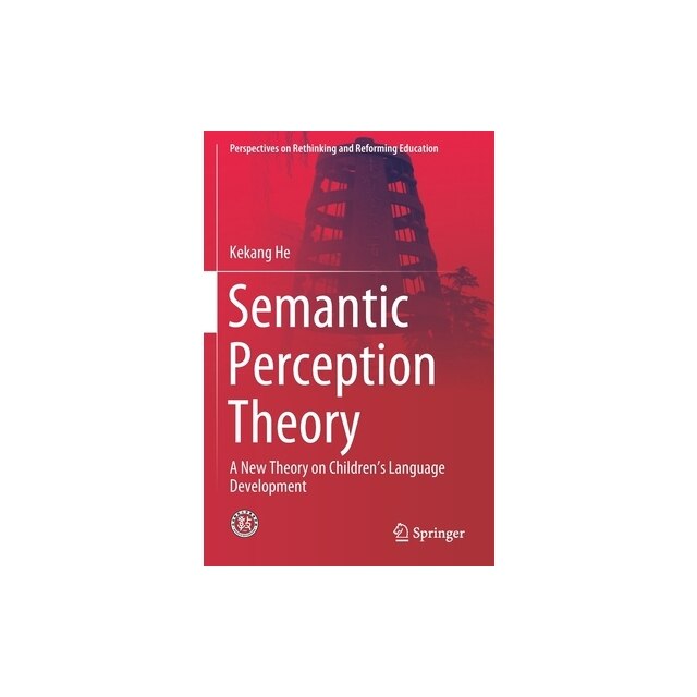 Semantic Perception Theory A New Theory on Children's Language Development, Kekang He - eMAG.ro