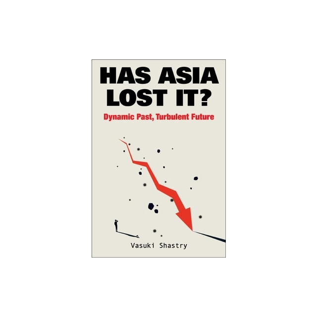 Has Asia Lost It? Dynamic Past, Turbulent Future, Vasuki Shastry - eMAG.ro Has Asia Lost It? Dynamic Past, Turbulent Future, Vasuki Shastry - eMAG.ro